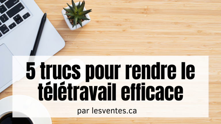 5 trucs pour rendre le télétravail efficace - Blogue lesventes.ca